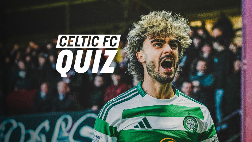 Celtic FC Quiz: Celtic v Dundee